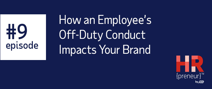 HR[preneur] Episode 9: How an Employee's Off-Duty Conduct Impacts Your ...