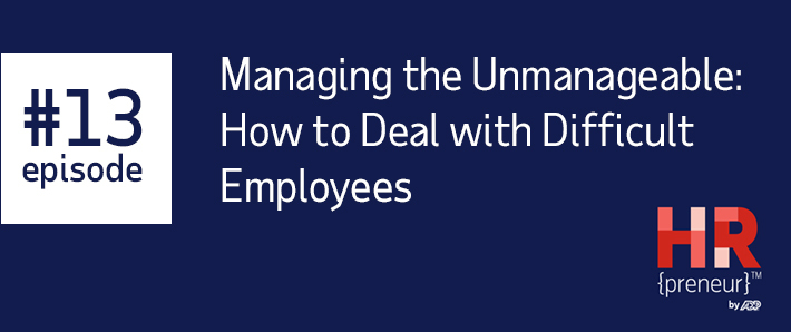 HR[prenuer] Episode 13: How to Deal with Difficult Employees | SPARK ...